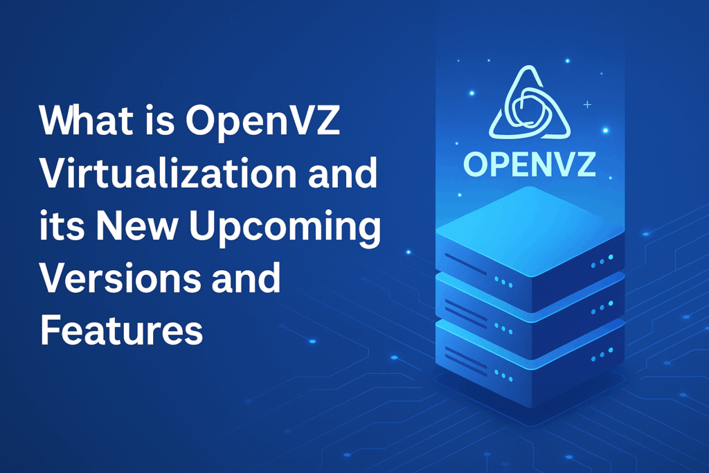 What is OpenVZ Virtualization? Versions & Features Explained